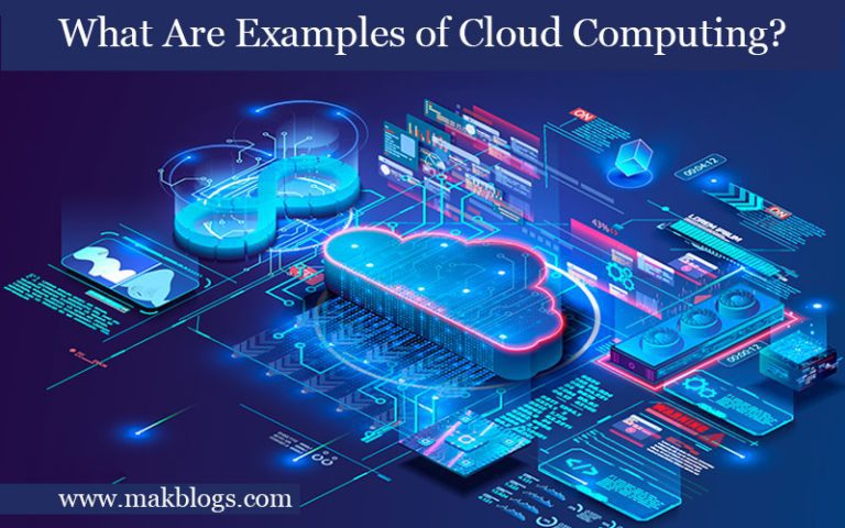 What Are Examples of Cloud Computing? | Best #1 Guide | MAK Blogs