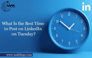 What Is the Best Time to Post on LinkedIn on Tuesday? | #1 Guide | MAK ...