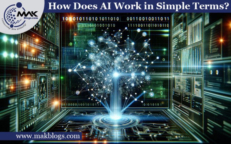 How Does AI Work in Simple Terms? | Top #1 Guide | MAK Blogs